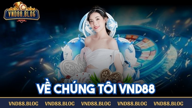 Về chúng tôi VND88 đem lại sân chơi đẳng cấp hấp dẫn